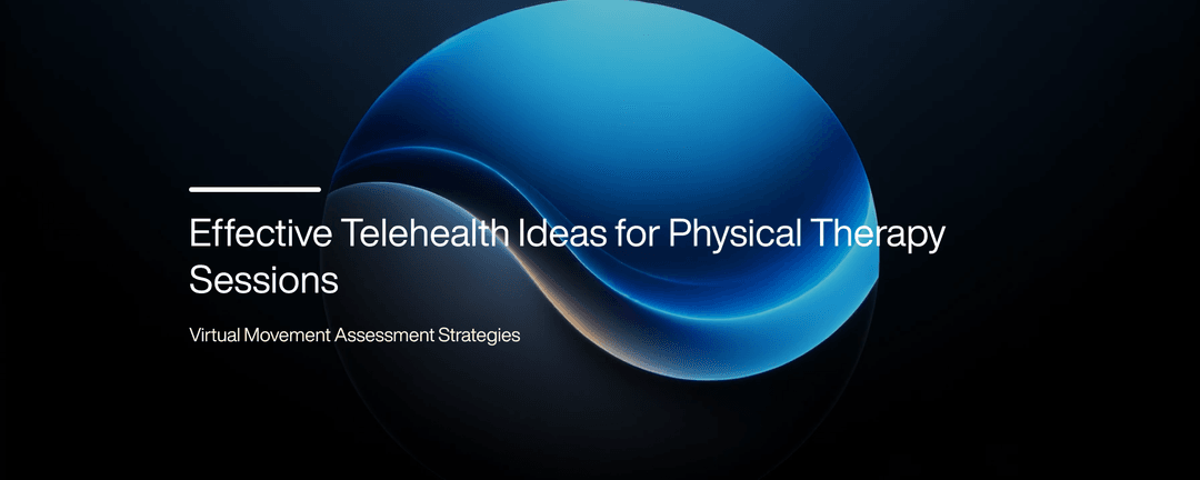 Effective Telehealth Ideas for Physical Therapy Sessions