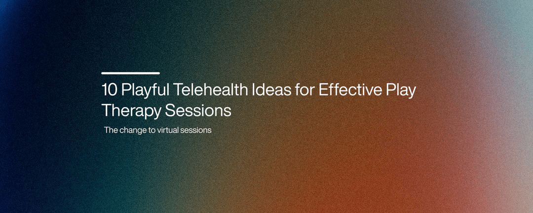 10 Playful Telehealth Ideas for Effective Play Therapy Sessions