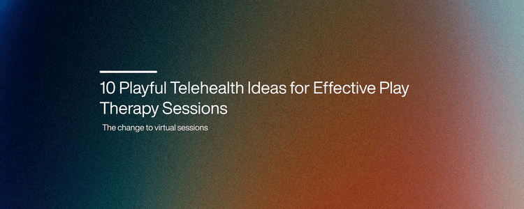10 Playful Telehealth Ideas for Effective Play Therapy Sessions