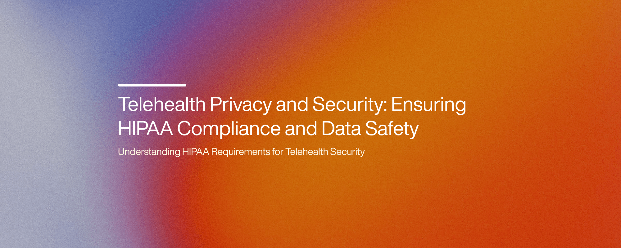 Telehealth Privacy and Security: Ensuring HIPAA Compliance and Data Safety