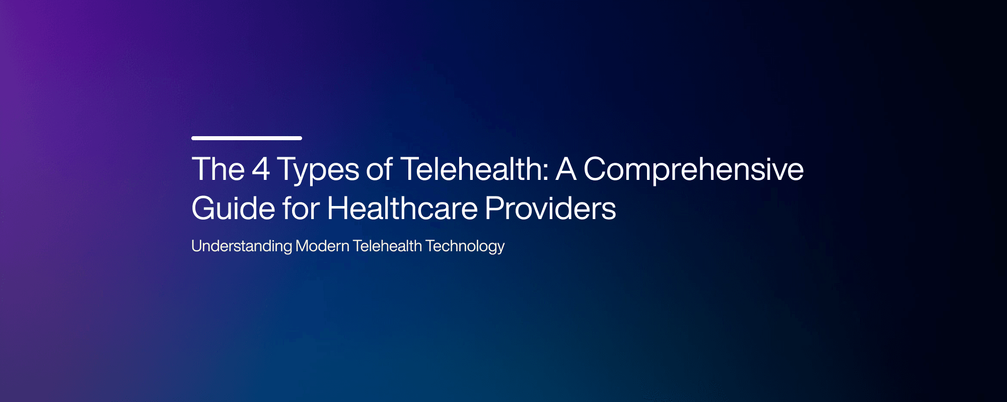 The 4 Types of Telehealth: A Comprehensive Guide for Healthcare Providers